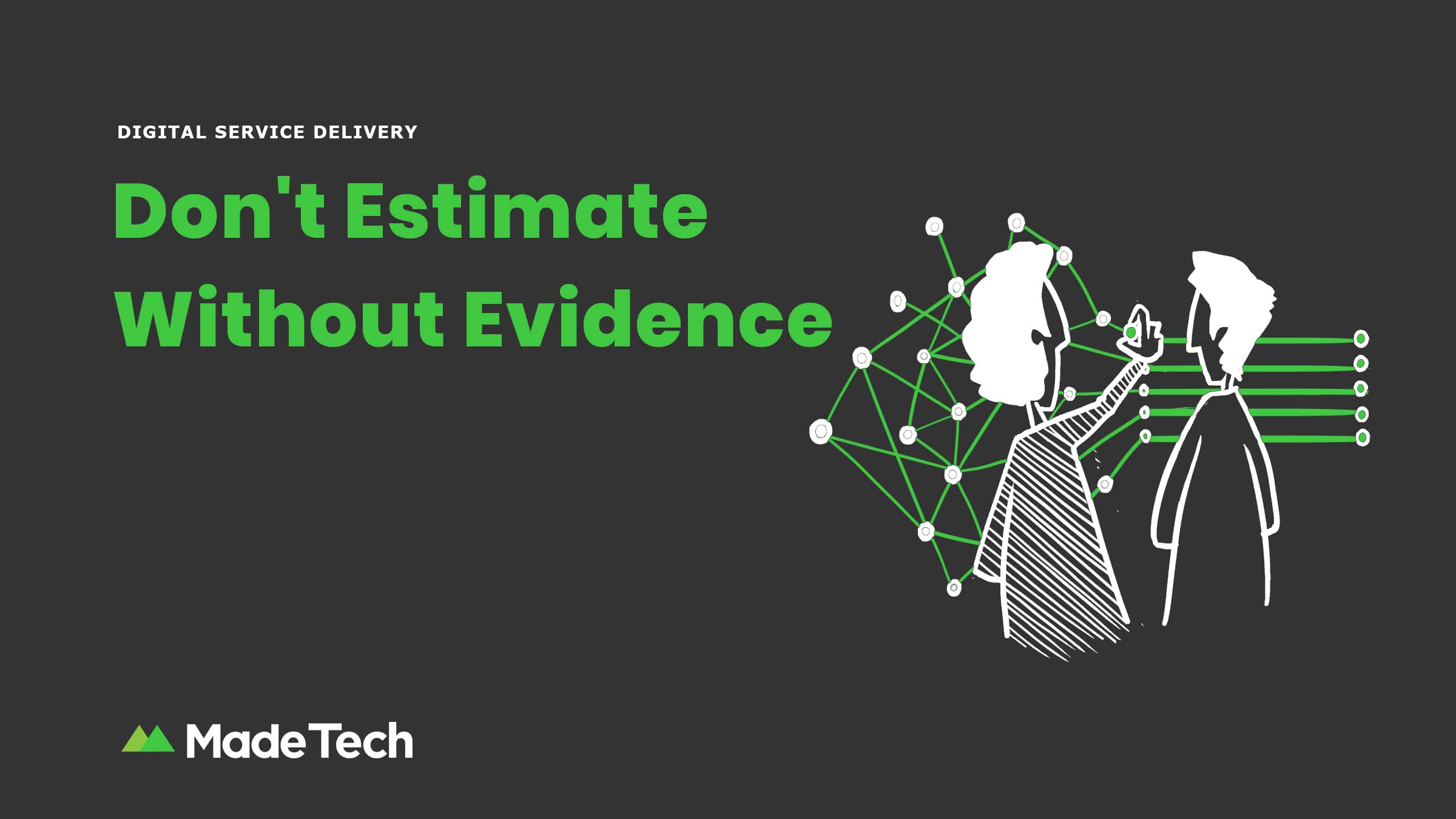 Don’t estimate without evidence - Made Tech