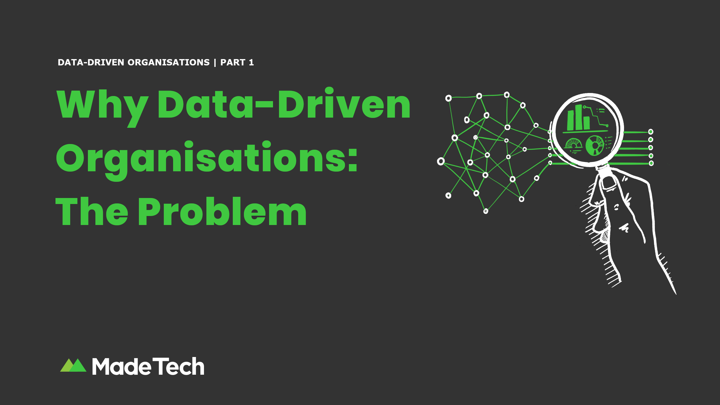 Why data-driven organisations: The problem - Made Tech