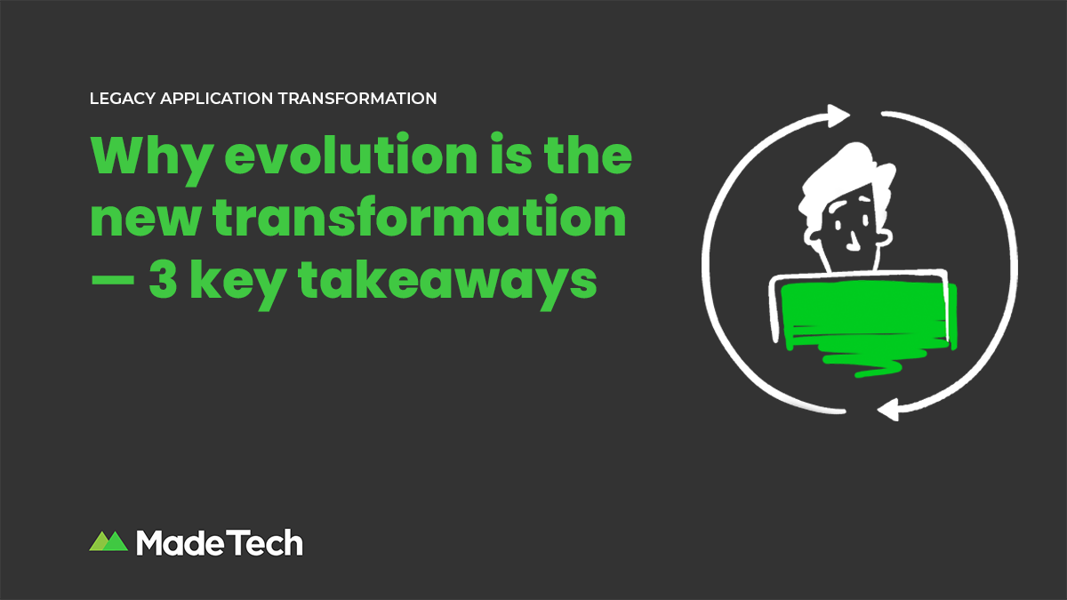 Why evolution is the new transformation: 3 key takeaways - Made Tech