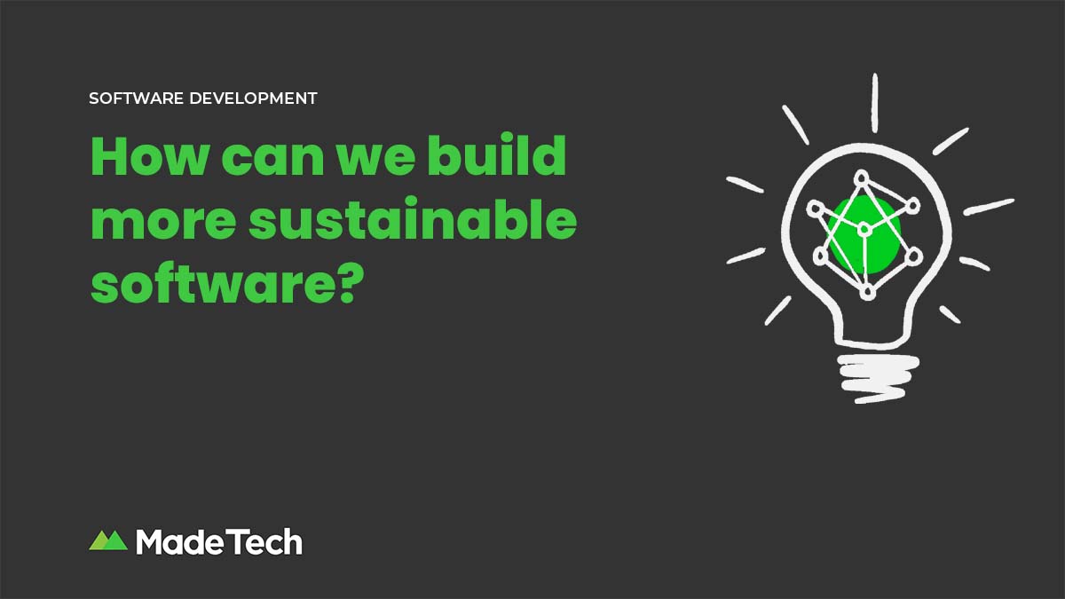 How can we build more sustainable software? - Made Tech