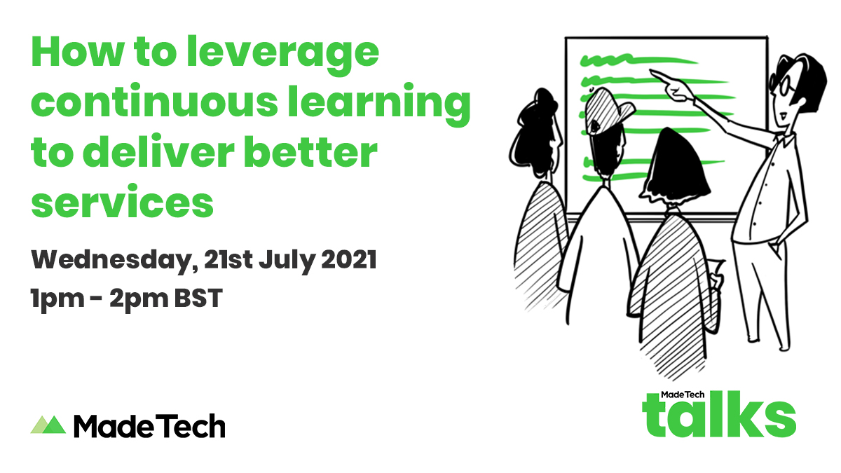 How to leverage continuous learning to deliver better services - Made Tech