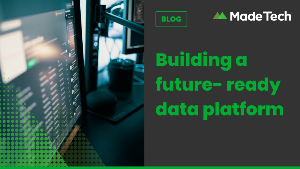 Building a future-ready data platform - Made Tech